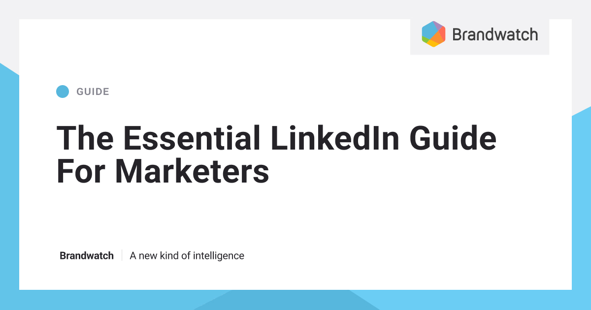 The Essential LinkedIn Guide for Marketers | Brandwatch