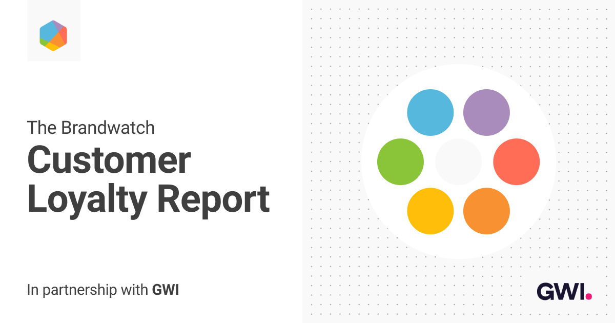 The Brandwatch Customer Loyalty Report | Brandwatch