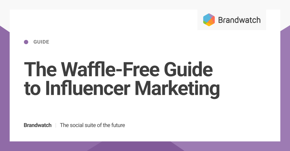 The Waffle-Free Guide to Influencer Marketing | Brandwatch