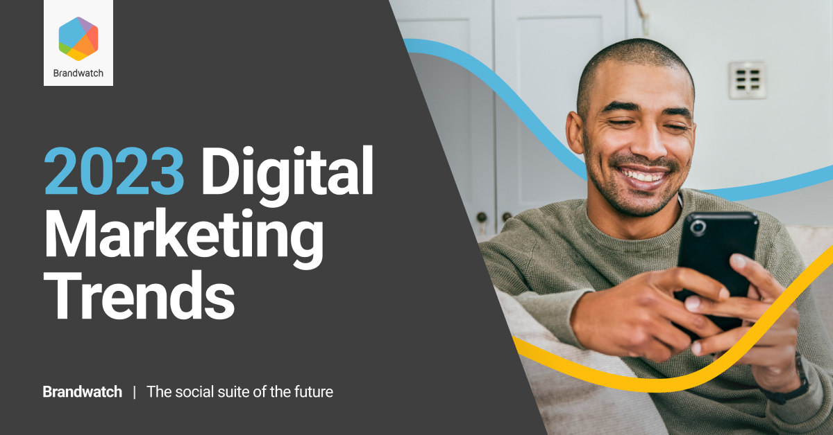 Digital Marketing Trends 2023 | Brandwatch
