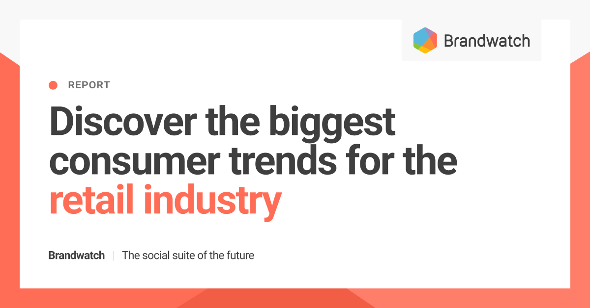 The Top 5 Trends Affecting Retail in the Year Ahead | Brandwatch