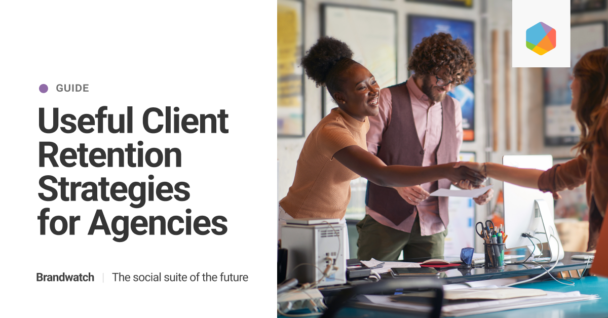 9 Useful Client Retention Strategies for Agencies | Brandwatch