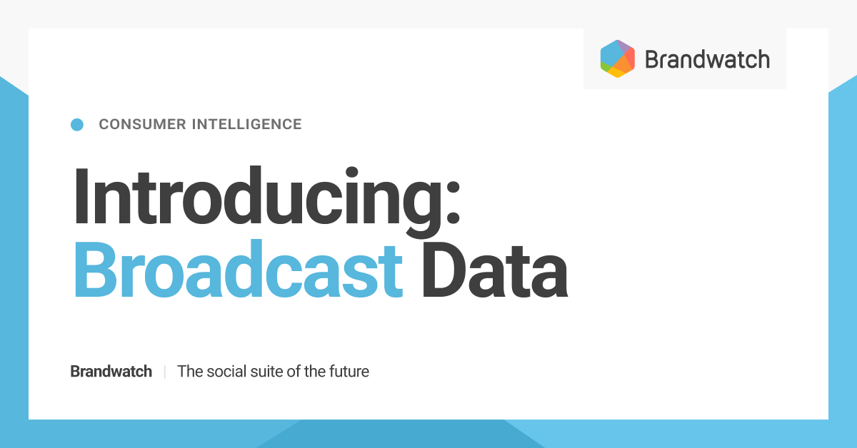 Introducing Broadcast Data | Brandwatch