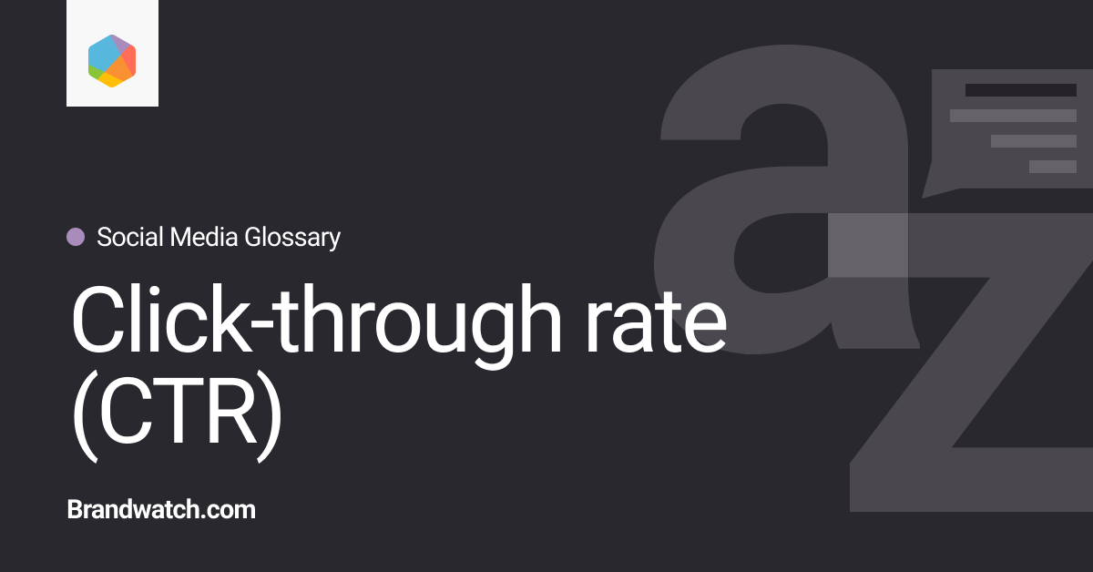 What is click-through rate (CTR)? | Brandwatch Social Media Glossary