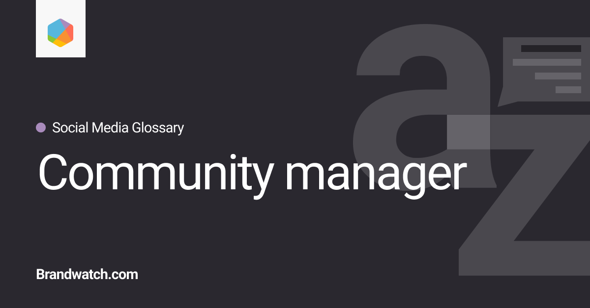 What is a community manager? | Brandwatch Social Media Glossary