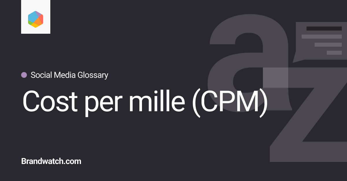 What is cost per mille (CPM)? | Brandwatch Social Media Glossary