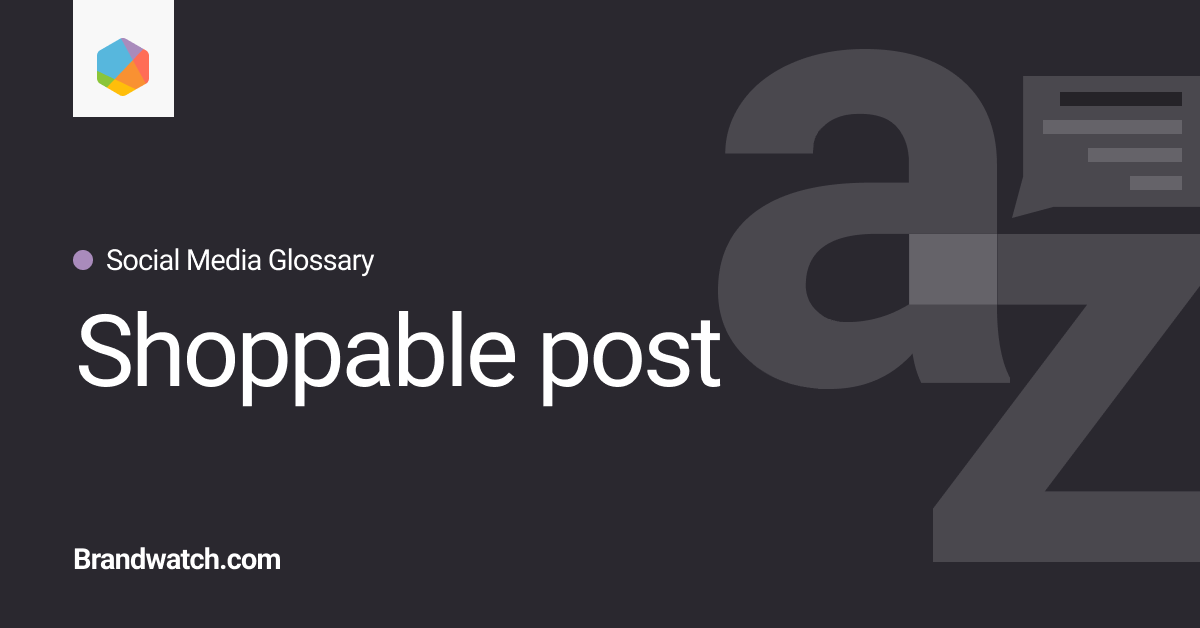 What is a shoppable post? | Brandwatch Social Media Glossary