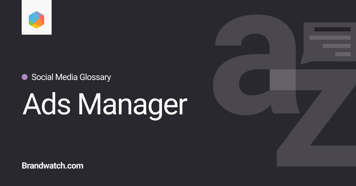 What is Ads Manager? | Brandwatch Social Media Glossary