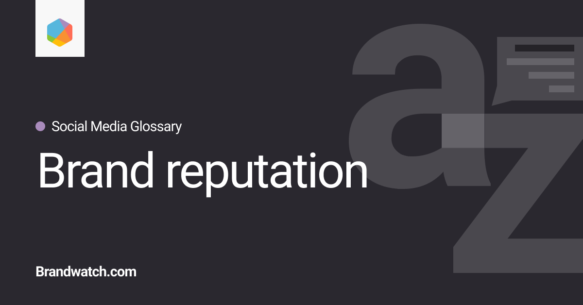 What is brand reputation? | Brandwatch Social Media Glossary