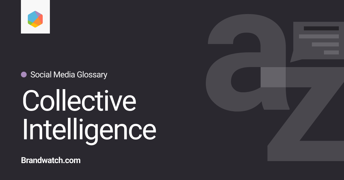 What is collective intelligence? | Brandwatch Social Media Glossary
