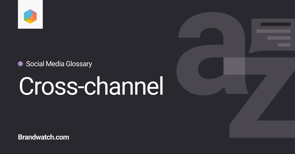 What is cross‑channel marketing? | Brandwatch Social Media Glossary