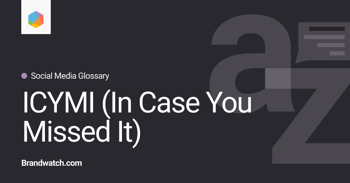 What does ICYMI stand for? | Brandwatch Social Media Glossary