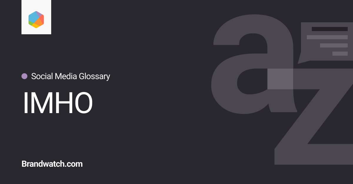 What is IMHO? | Brandwatch Social Media Glossary