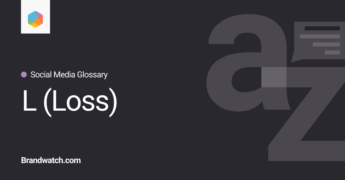 What does "L" mean? | Brandwatch Social Media Glossary