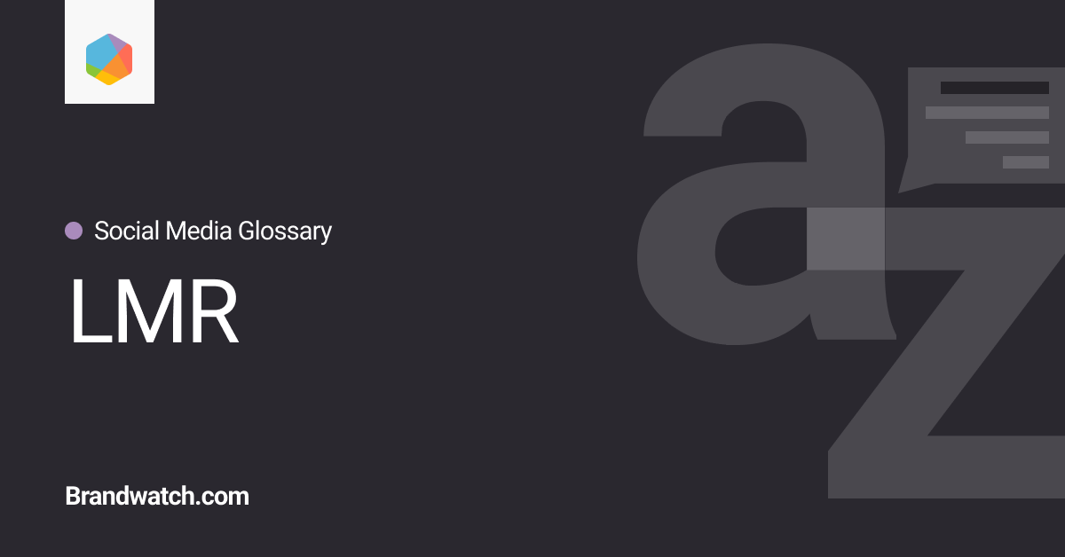 What does LMR mean? | Brandwatch Social Media Glossary
