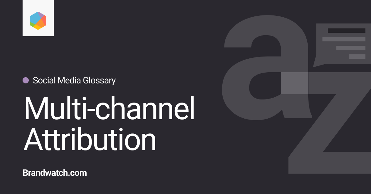 What is Multi-Channel Attribution? | Brandwatch Social Media Glossary