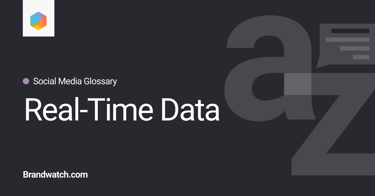 What is Real-Time Data? | Brandwatch Social Media Glossary
