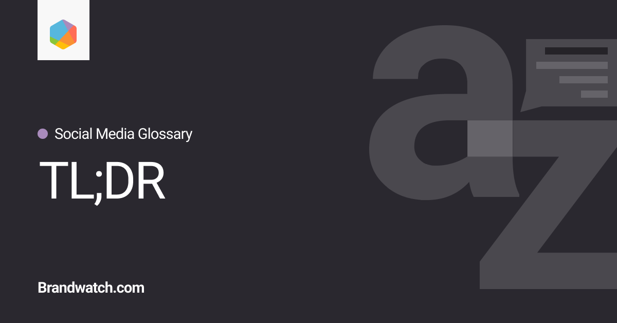 What does TL;DR mean? | Brandwatch Social Media Glossary