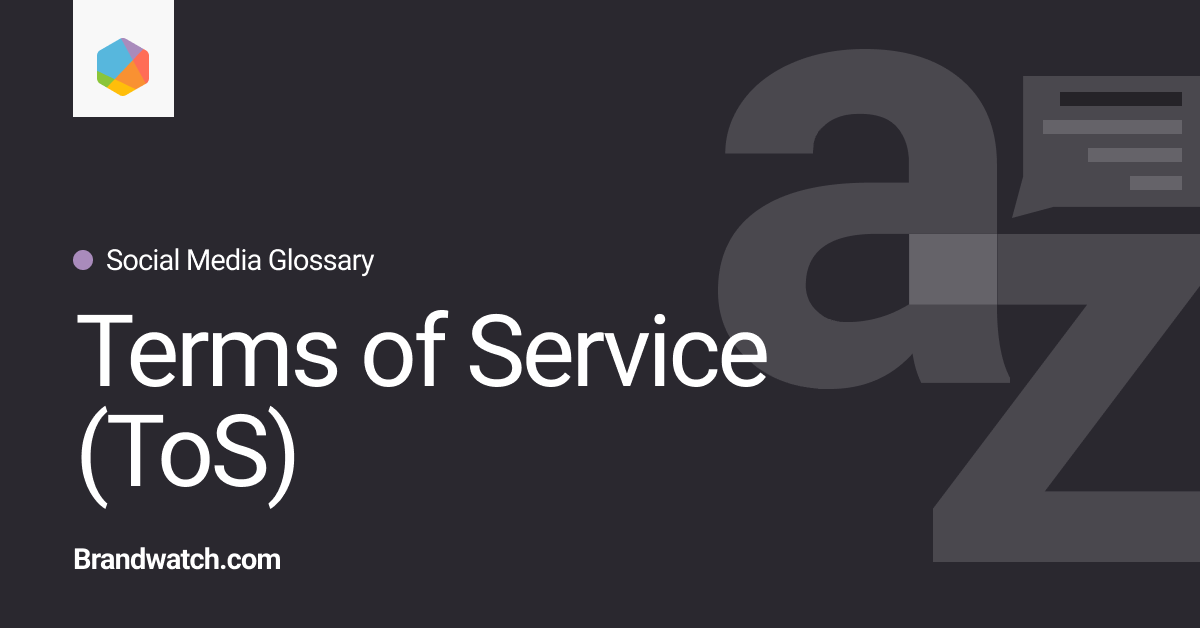 What does ToS mean? | Brandwatch Social Media Glossary