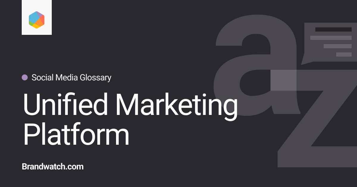 What is Unified Marketing Platform? | Brandwatch Social Media Glossary
