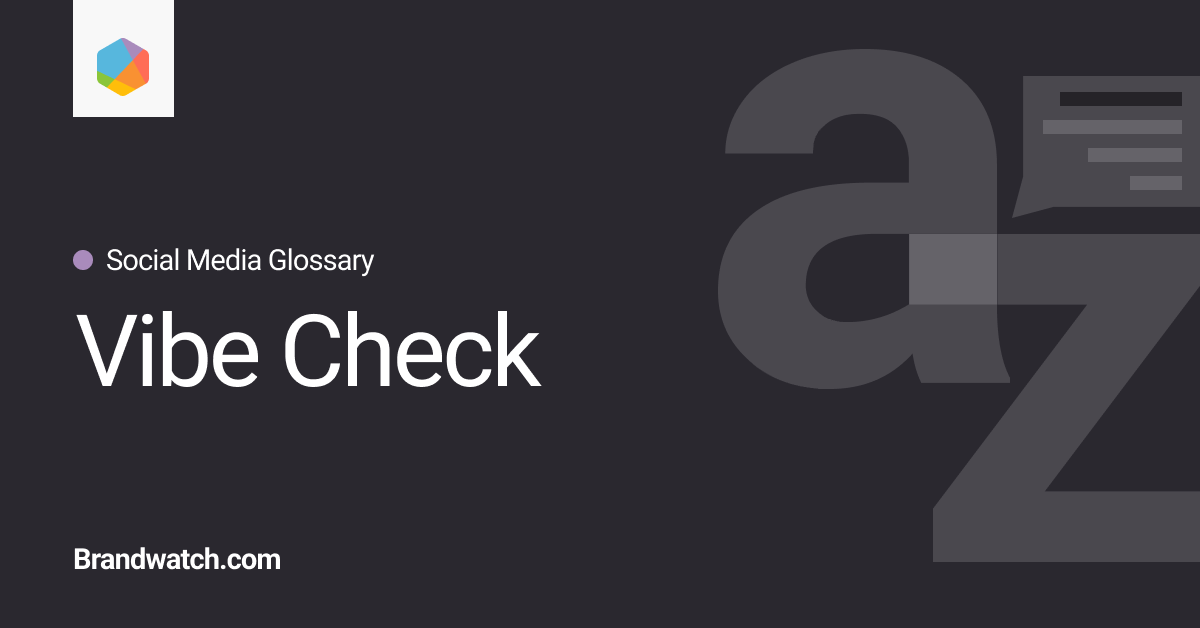 What does vibe check mean? | Brandwatch Social Media Glossary