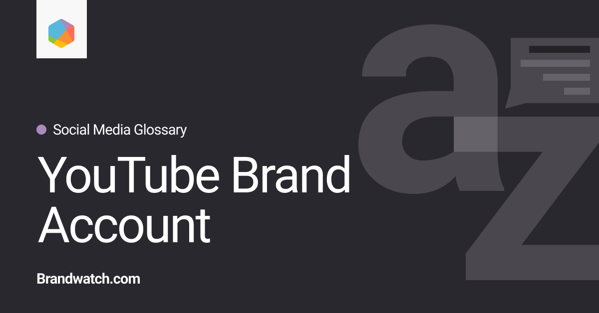 What is YouTube Brand Account? | Brandwatch Social Media Glossary