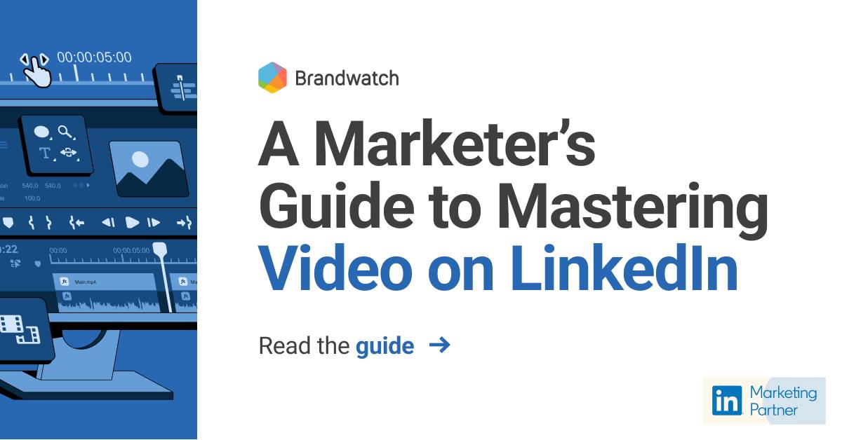 A Marketer’s Guide to Mastering Video on LinkedIn | Brandwatch